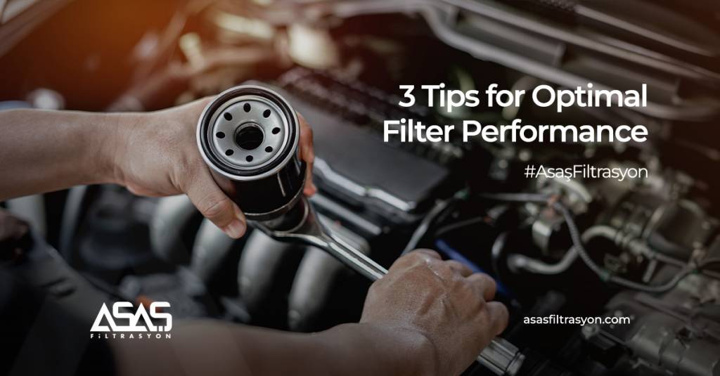 3 Tips for Optimal Filter Performance - ASAŞ Filtrasyon
