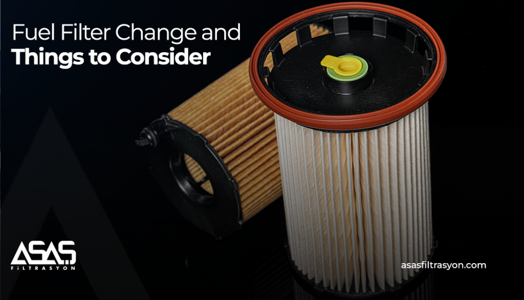 Fuel Filter Change and Things to Consider - ASAŞ Filtrasyon